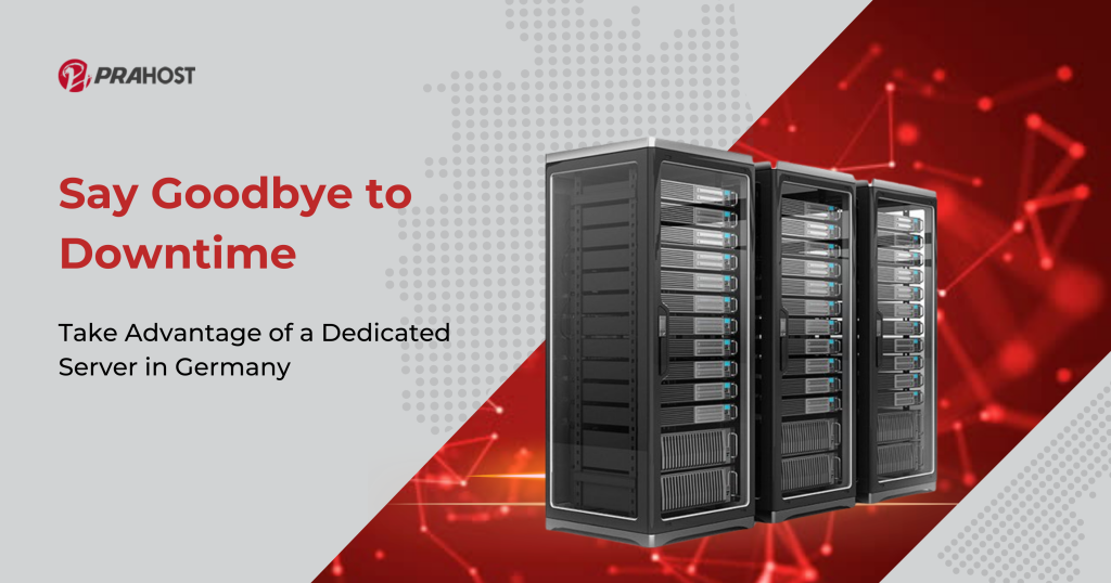 Say Goodbye to Downtime: Take Advantage of a Germany Dedicated Server ...